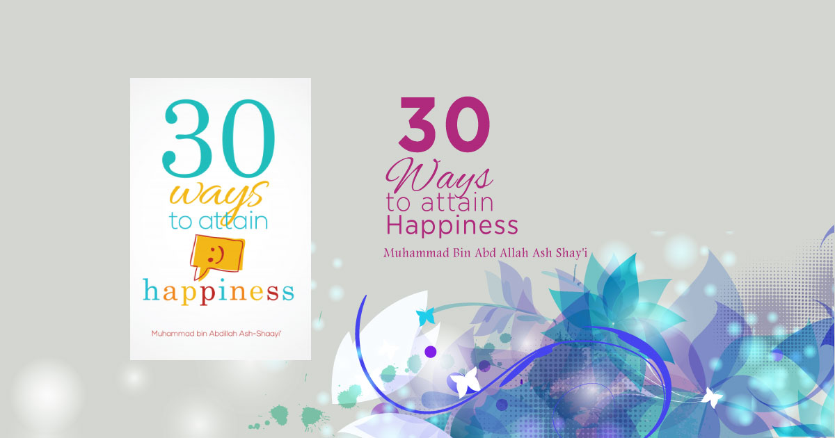30 Ways to Attain Happiness - Islamic Guide to a Happy Life