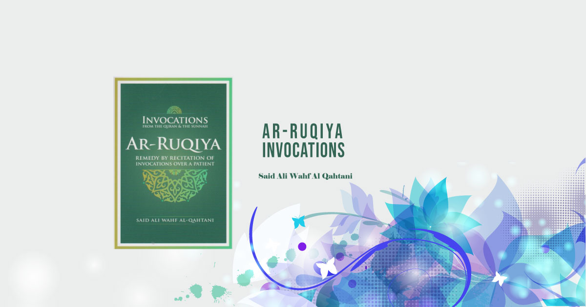 Invocations Ar-Ruqiya: The Power of Invocation and Ruqiya in Islam